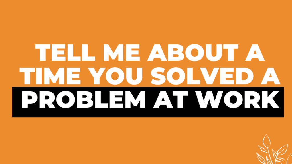 Tell Me About A Time You Solved A Problem At Work - Email Capitol